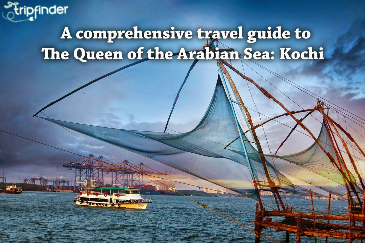A comprehensive travel guide to The Queen of the Arabian Sea: Kochi ...